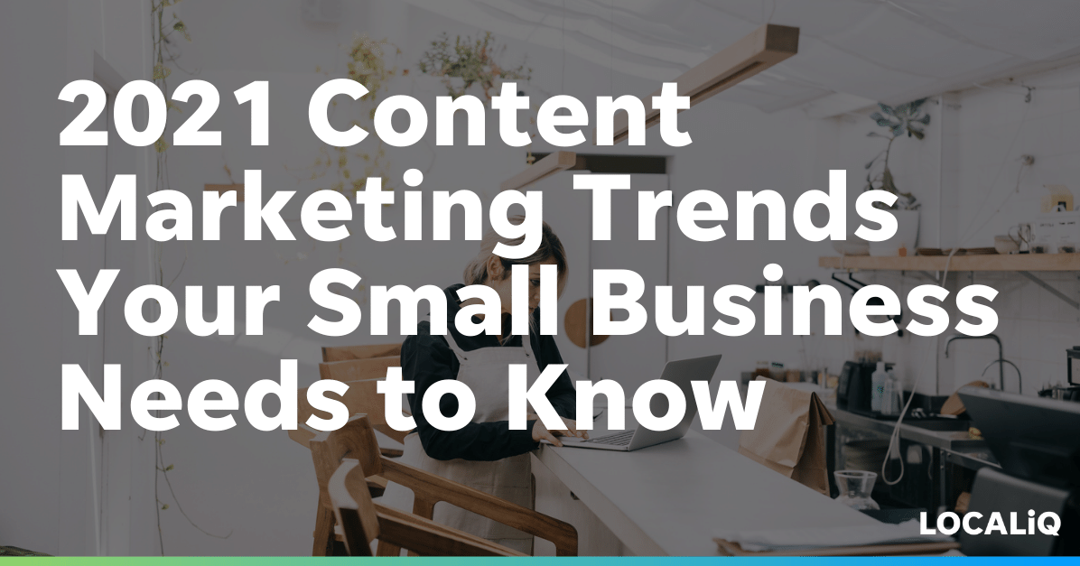 7 Small Business Content Marketing Trends to Inform Your 2021 Strategy